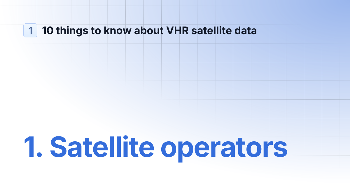 1. Satellite operators | 10 things to know about VHR satellite data