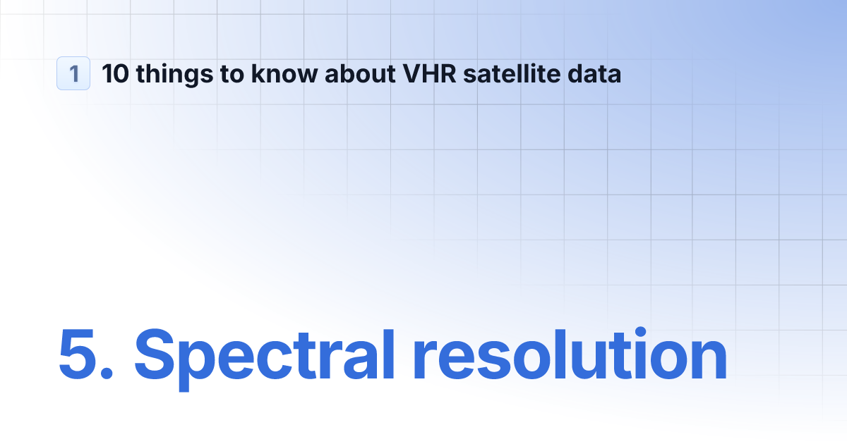 5. Spectral resolution | 10 things to know about VHR satellite data