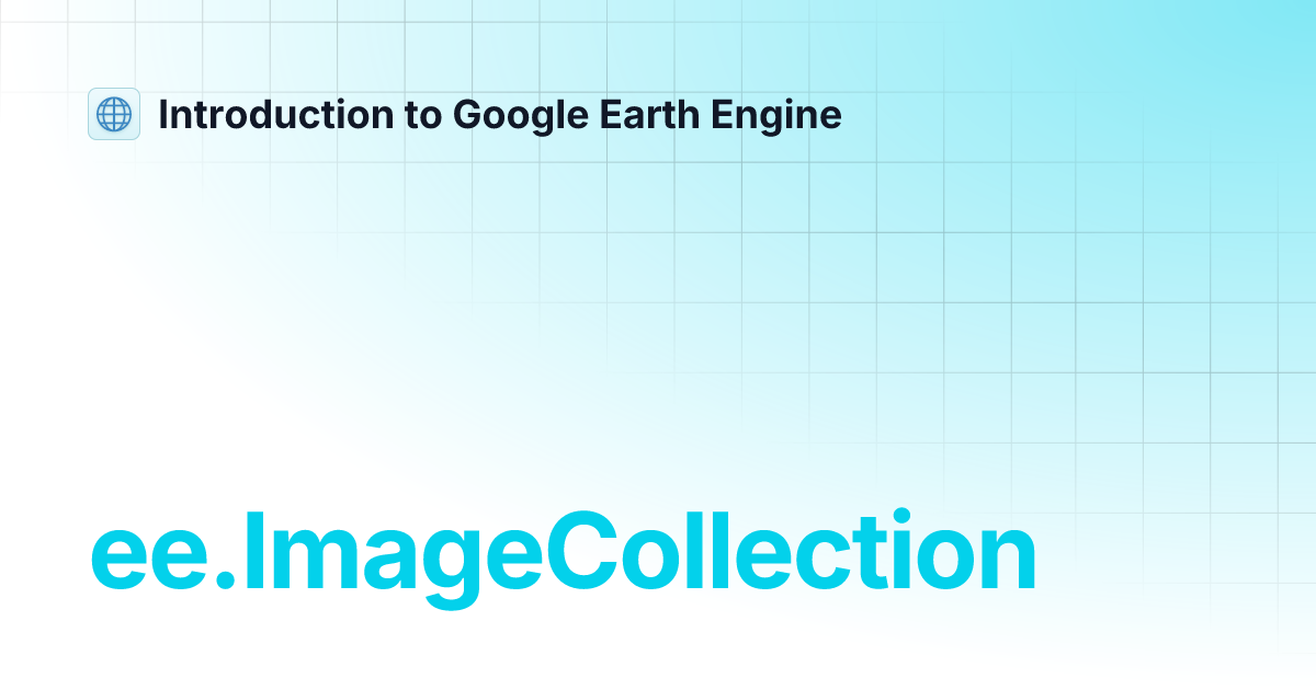 ee.ImageCollection | Introduction to Google Earth Engine
