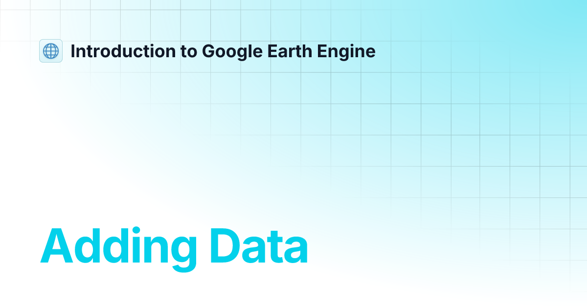 Adding Data | Introduction to Google Earth Engine
