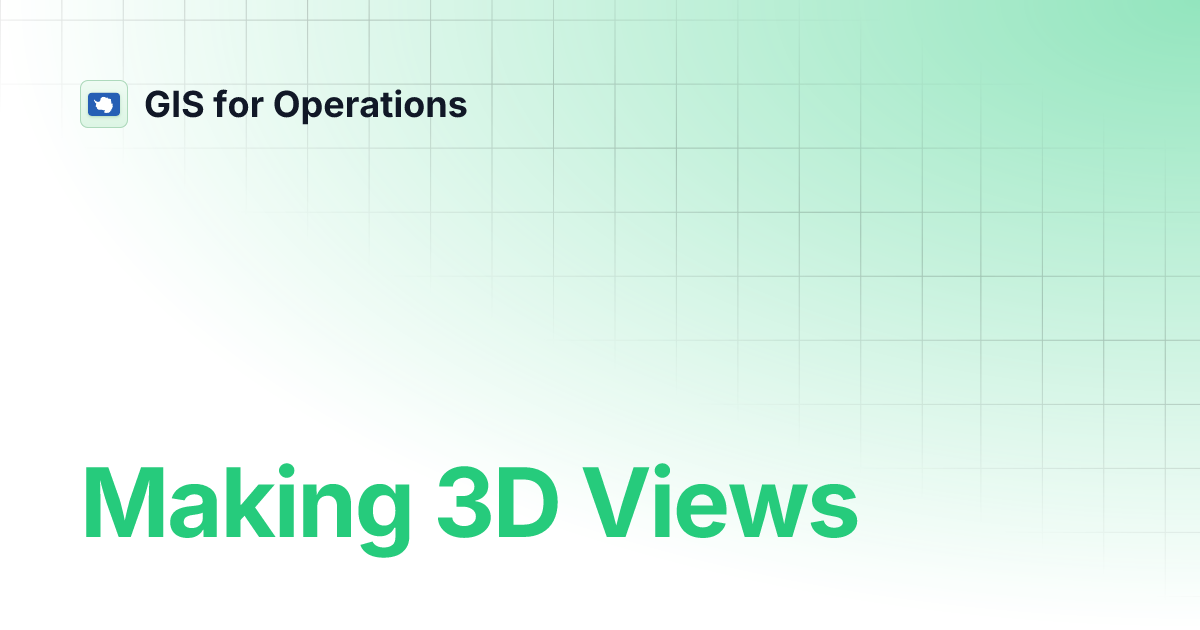 Making 3D Views | GIS for Operations