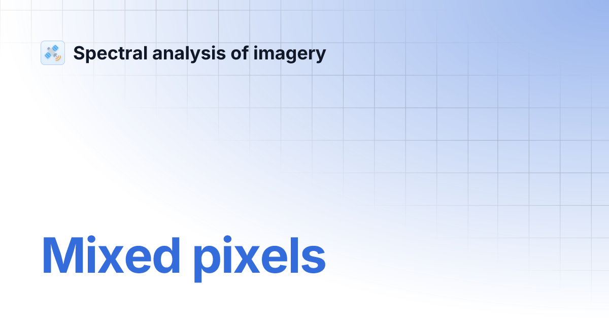 Mixed pixels | Spectral analysis of imagery