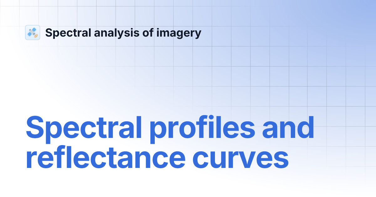 Spectral profiles and reflectance curves | Spectral analysis of imagery