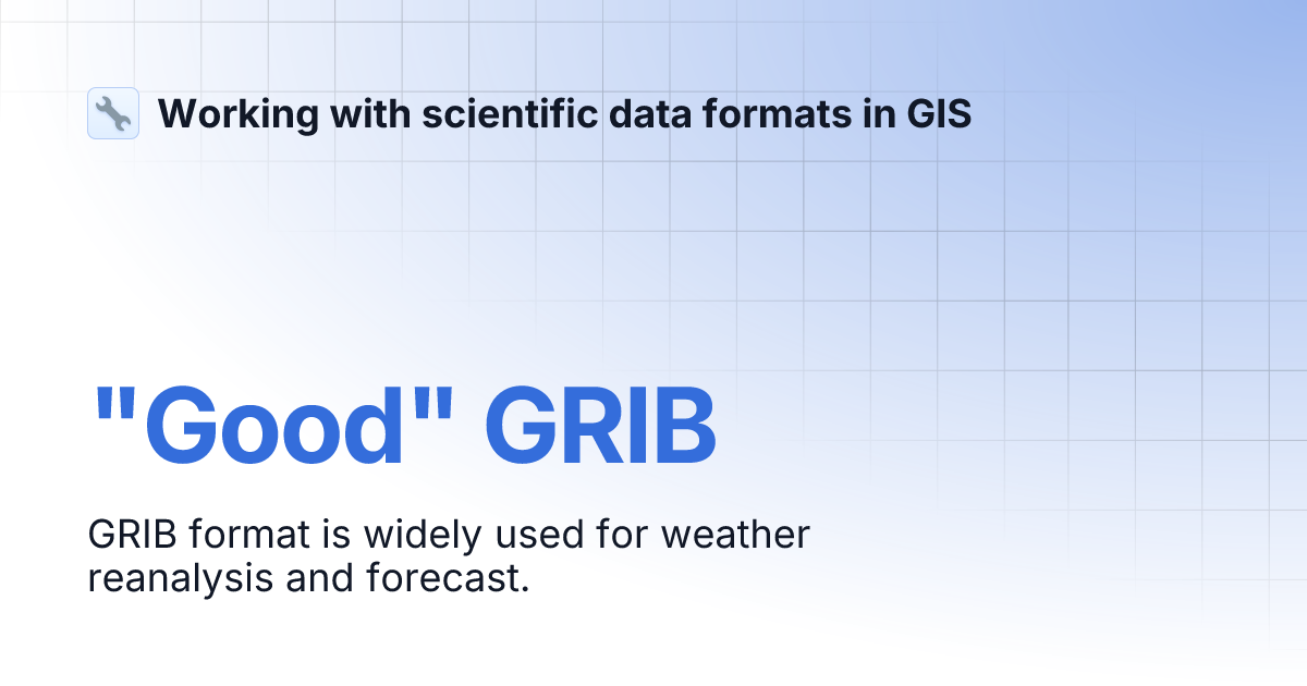"Good" GRIB | Working with scientific data formats in GIS